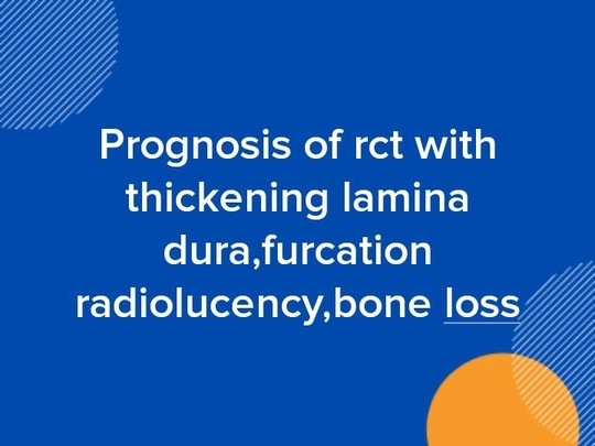Prognosis of rct with thickening lamina dura,furcation radiolucency ...