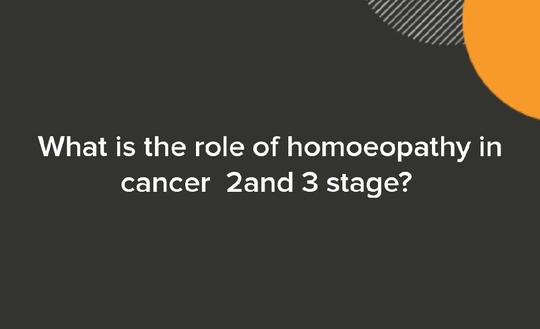 What is the role of homoeopathy in cancer 2and 3 stage?