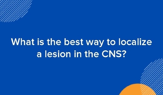What is the best way to localize a lesion in the CNS?