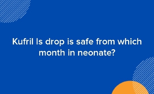 Kufril ls drop is safe from which month in neonate?